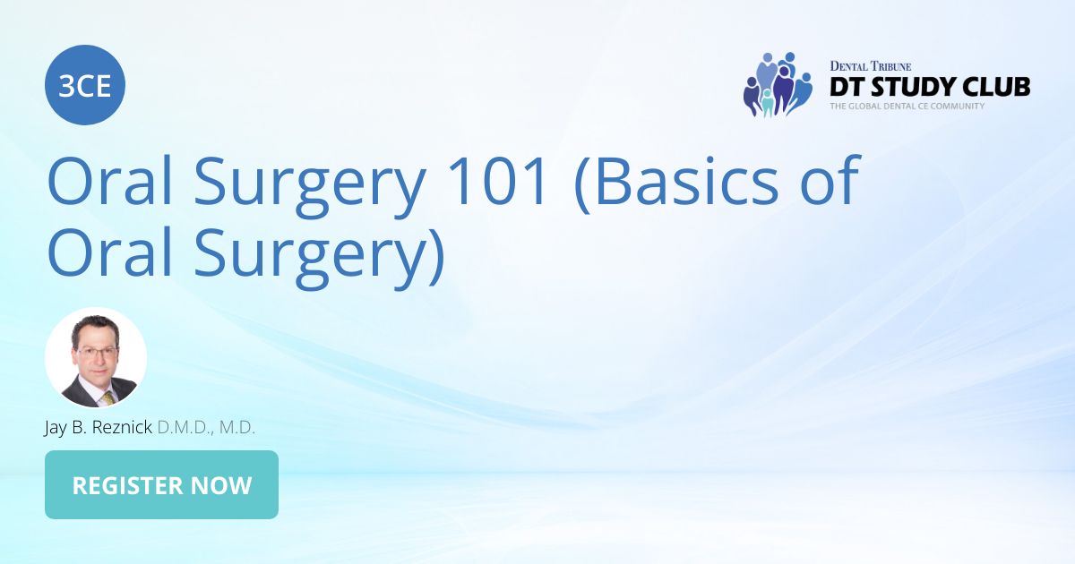 Oral Surgery 101 (Basics of Oral Surgery) - Webinar - DTStudyClub