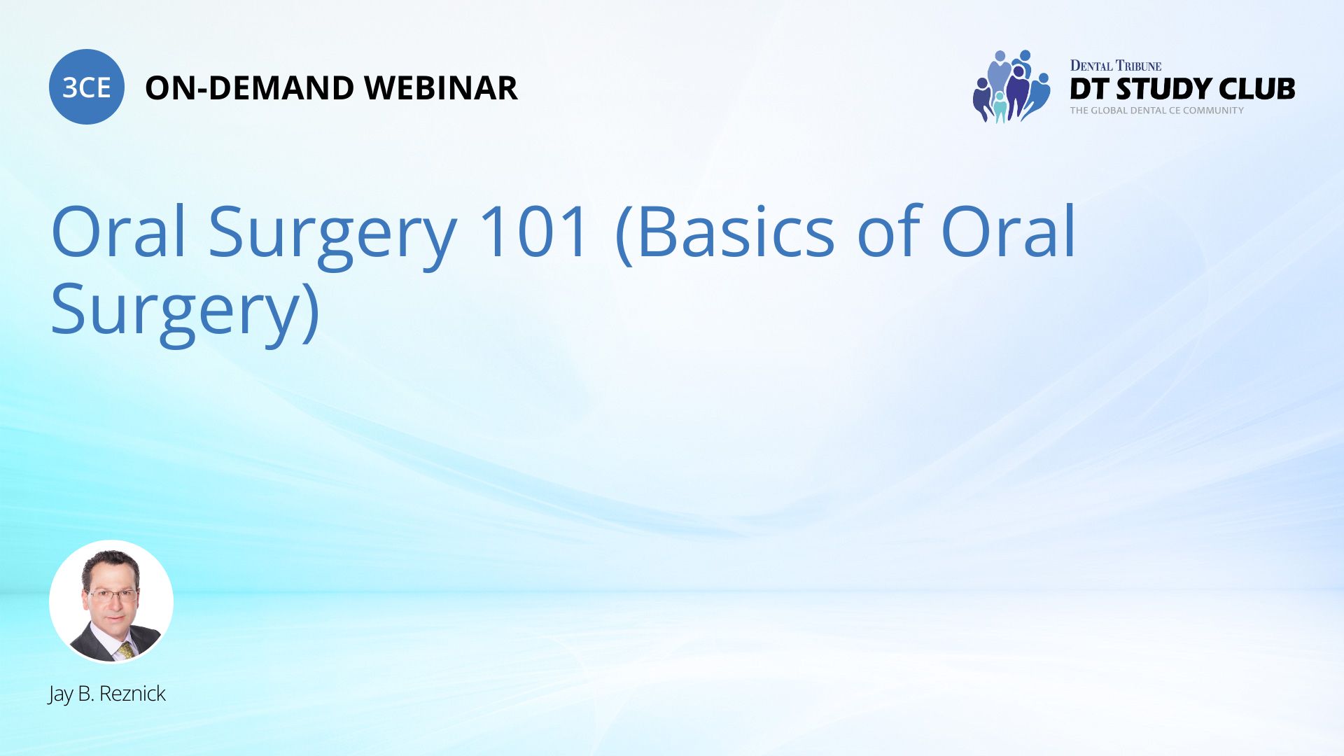 Oral Surgery 101 (Basics of Oral Surgery) - Webinar - DTStudyClub