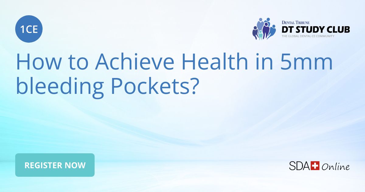 How to Achieve Health in 5mm bleeding Pockets? - Webinar - DTStudyClub
