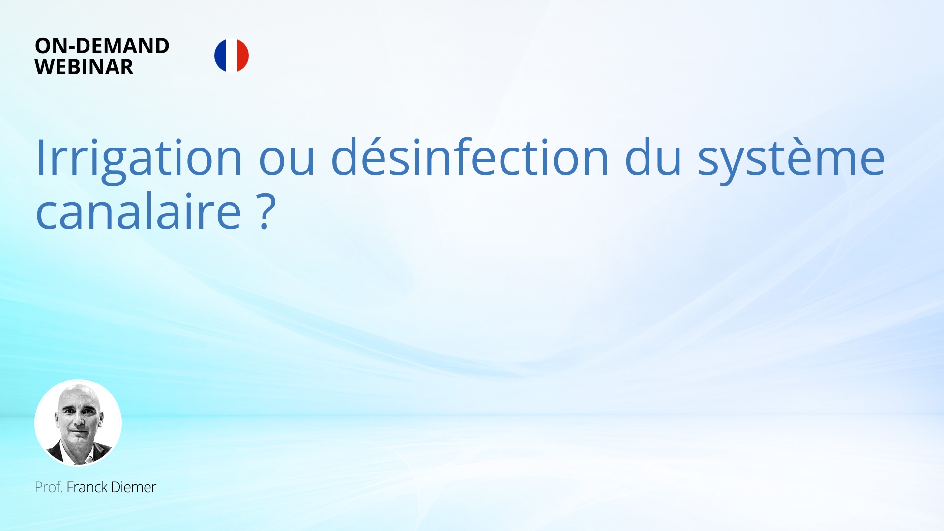 Irrigation ou désinfection du système canalaire ? - Webinar - DTStudyClub