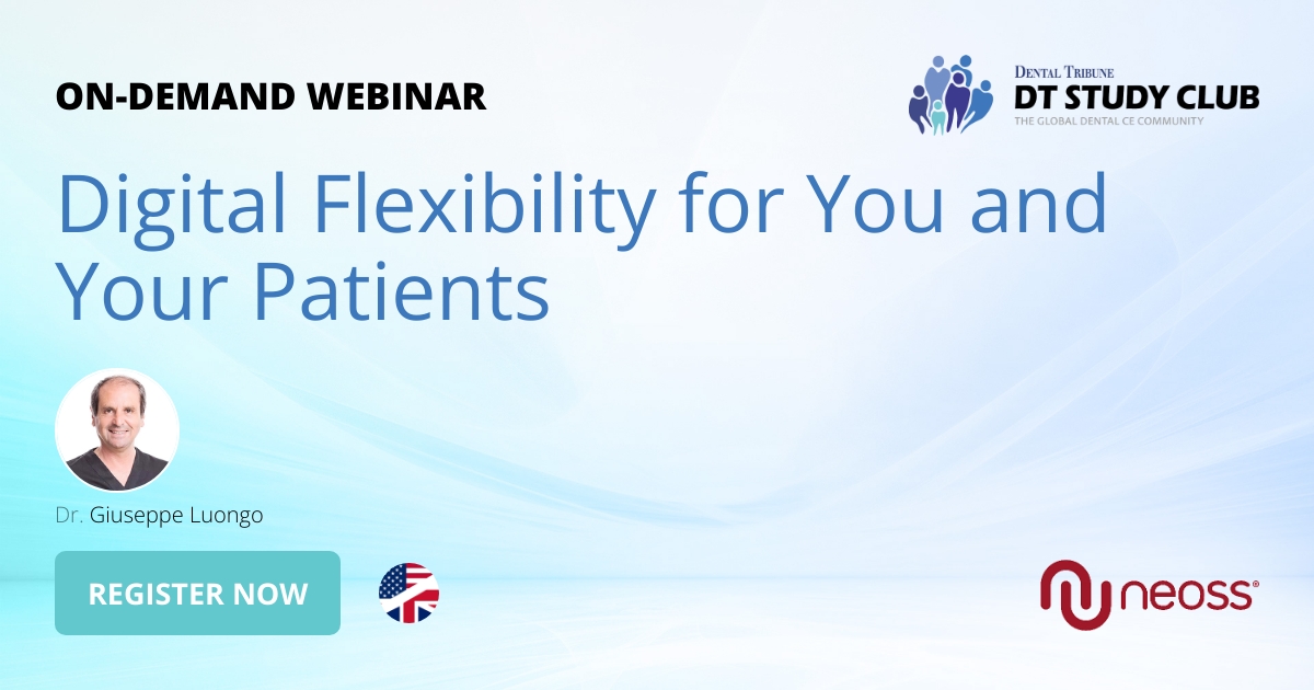 Digital Flexibility for You and Your Patients - Webinar - DTStudyClub