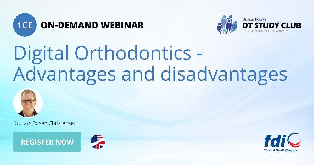 Digital Orthodontics - Advantages and disadvantages - Webinar - DTStudyClub