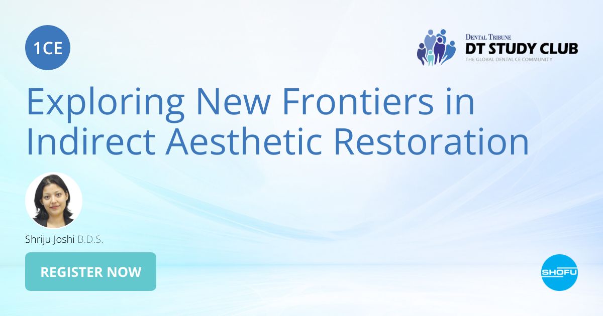 Exploring New Frontiers in Indirect Aesthetic Restoration - Webinar ...